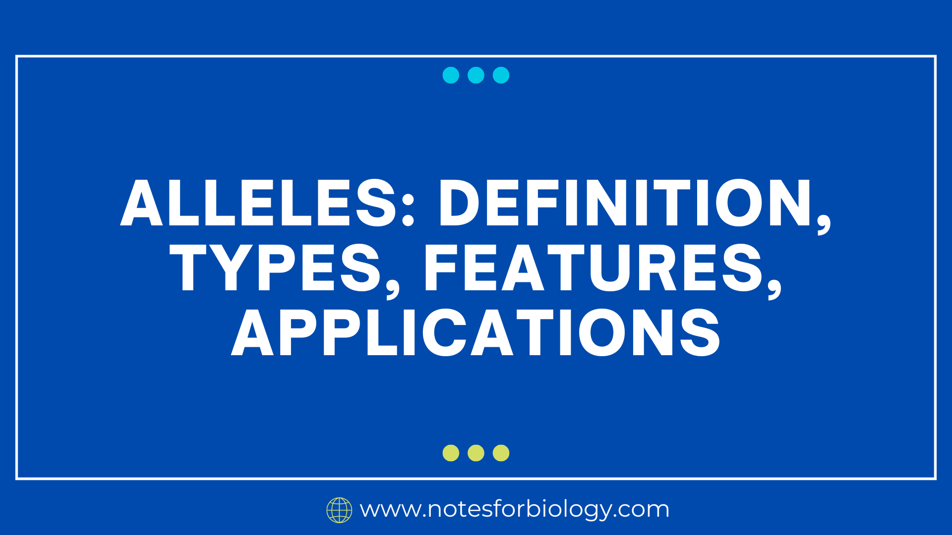 Alleles: Definition, Types ,Features, Applications Alleles: Definition, Types ,Features, Applications