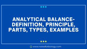 Analytical Balance- Definition, Principle, Parts, Types