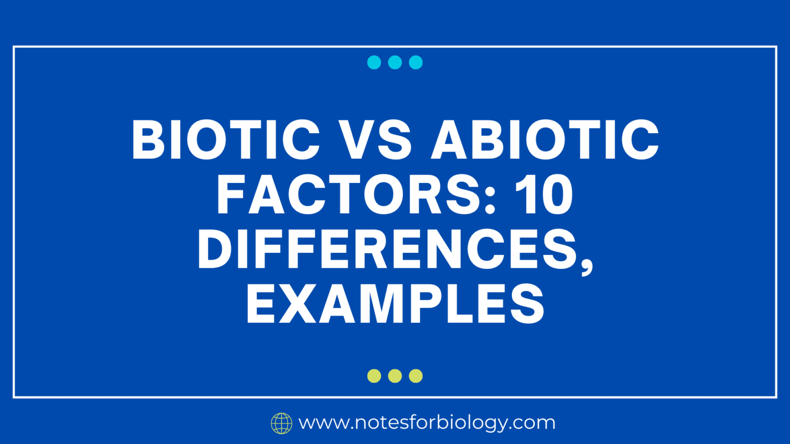 Biotic vs Abiotic Factors: 10 Differences, Examples