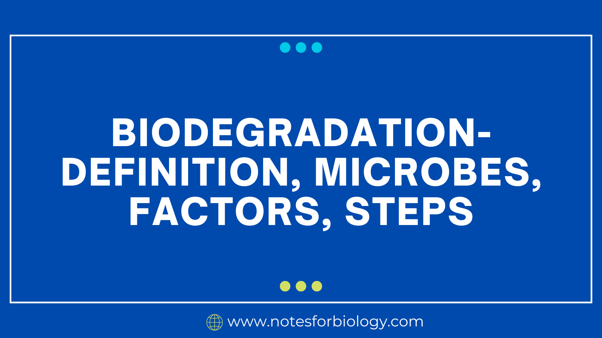 Biodegradation- Definition, Microbes, Factors, Steps