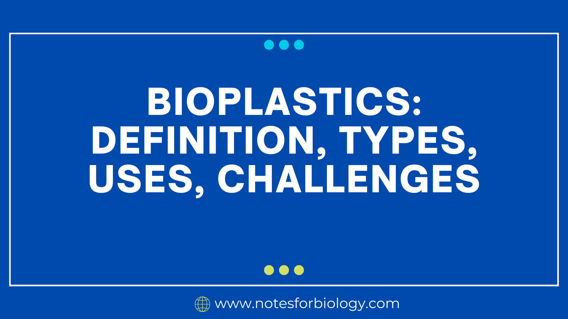Bioplastics: Definition, Types, Uses, Challenges Bioplastics: Definition, Types, Uses, Challenges