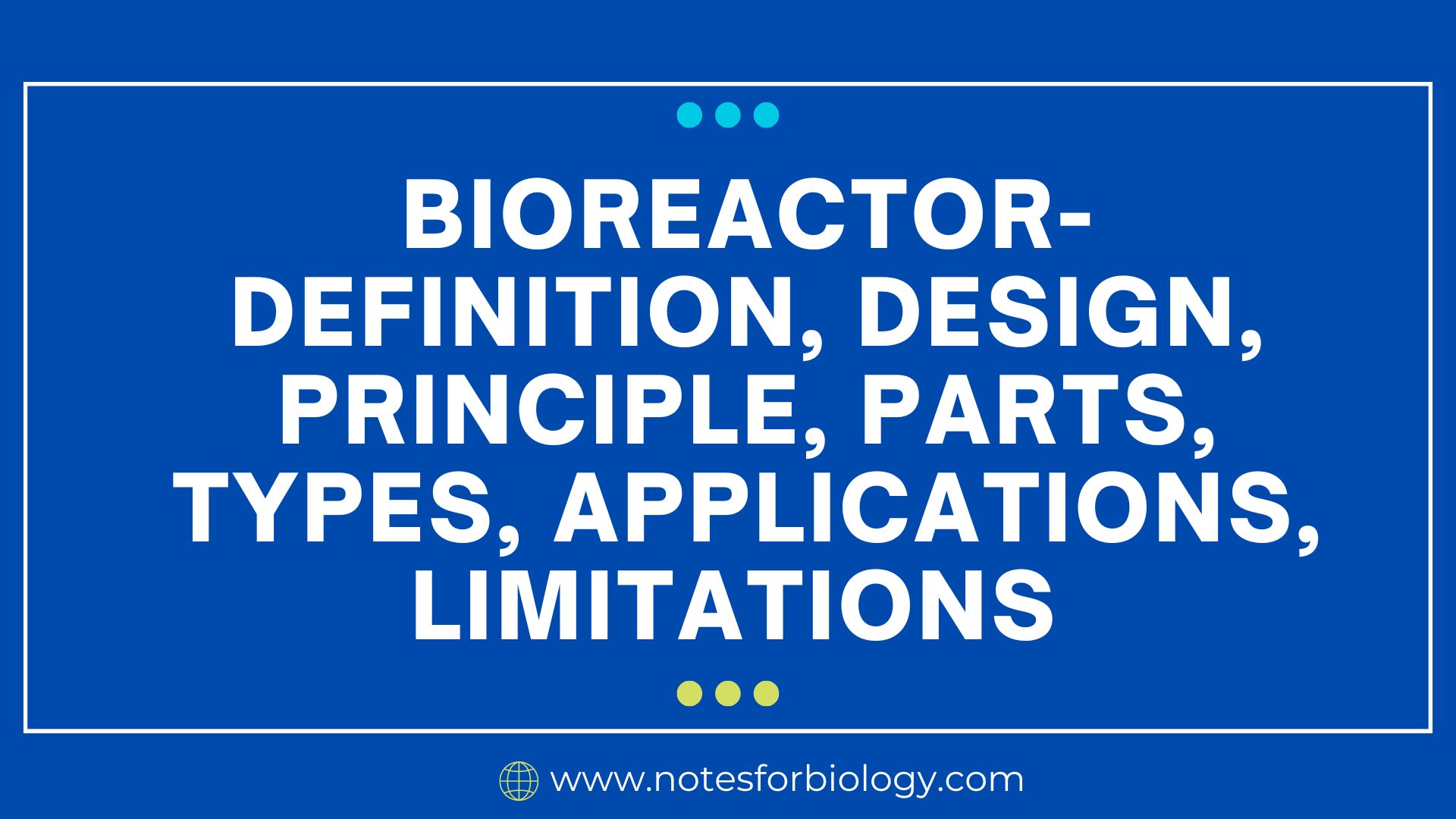 Bioreactor- Definition, Design, Principle, Parts, Types, A