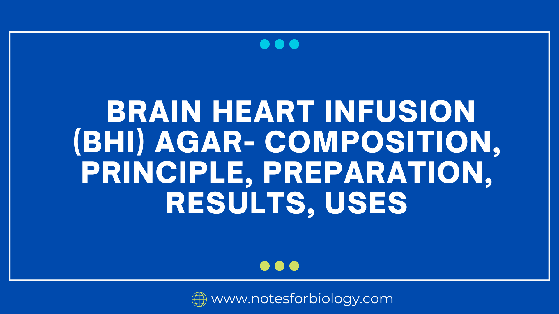 Brain Heart Infusion Agar- Composition, Principle