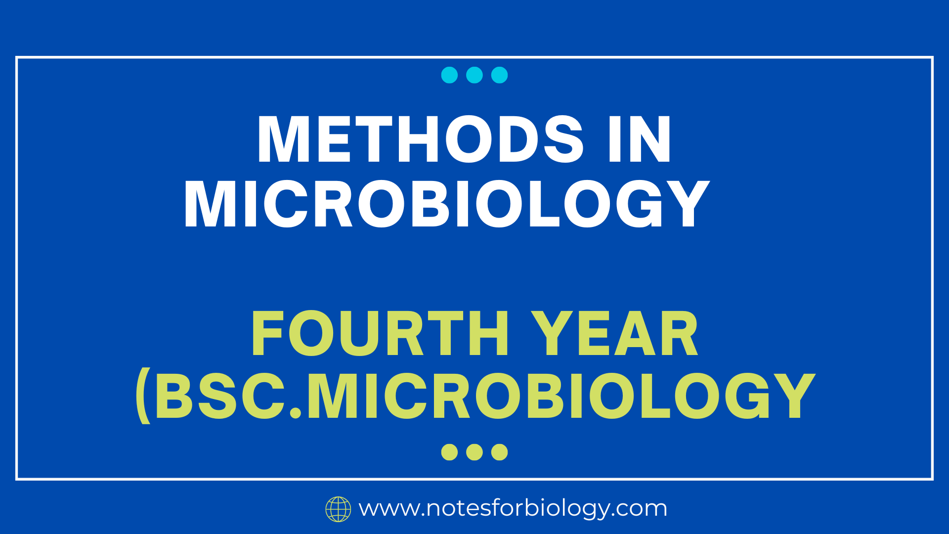 Methods in Microbiology - Fourth Year (B.Sc. Microbiology) Methods in Microbiology - Fourth Year (B.Sc. Microbiology)