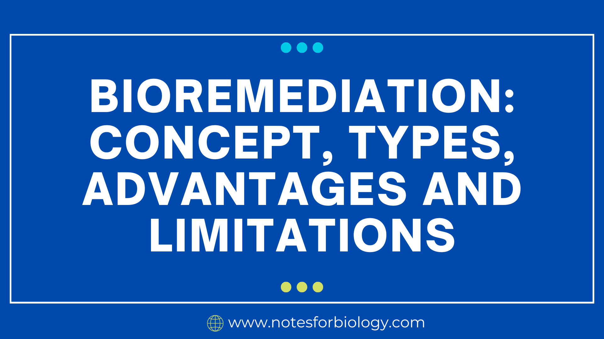 Bioremediation: Concept, Types, Advantages and...
