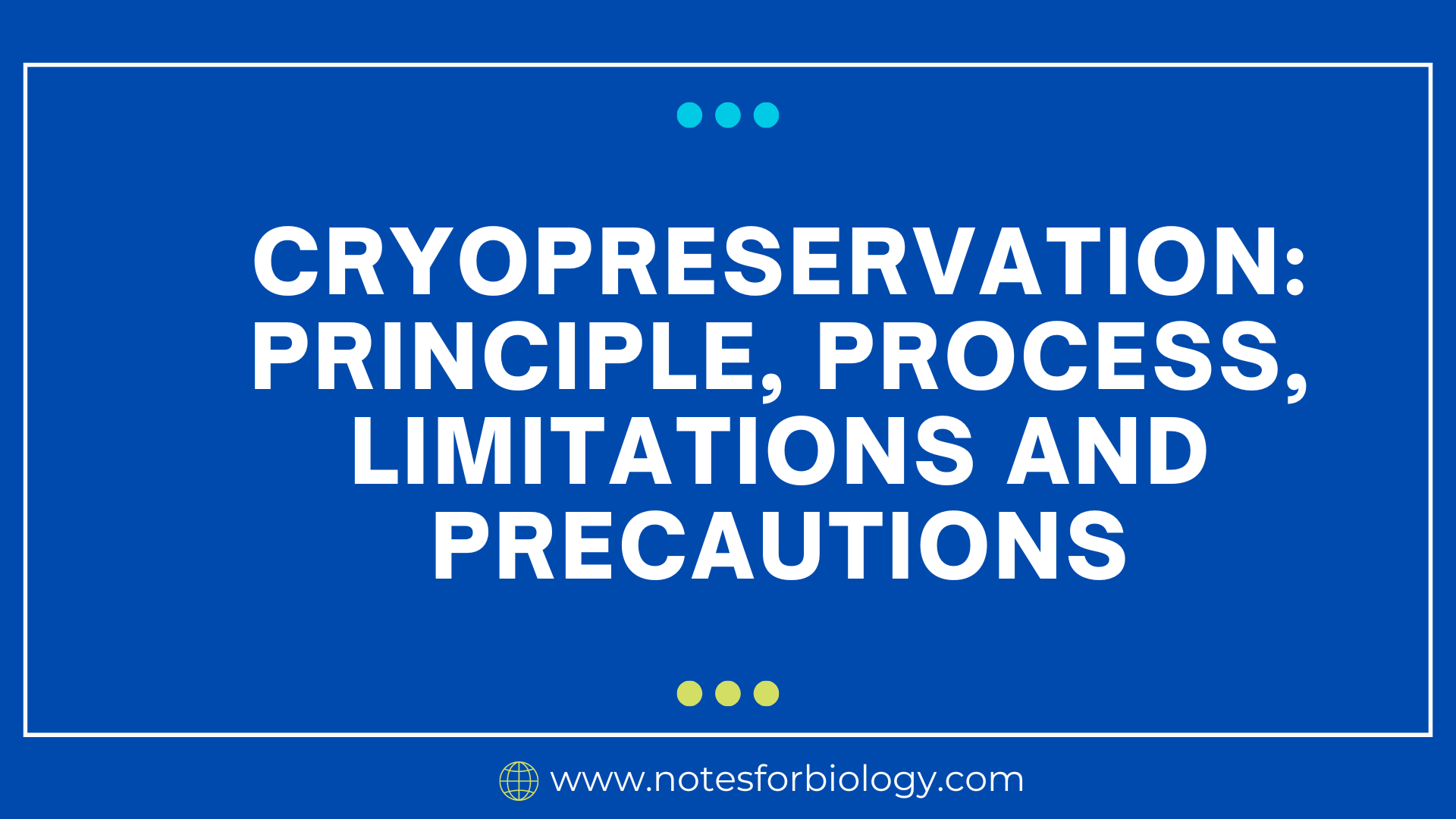 Cryopreservation: Principle, Process, limitations