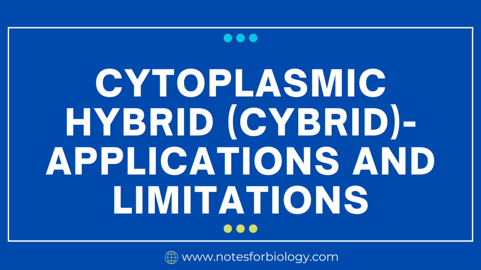 Cytoplasmic hybrid (Cybrid)-applications and limitations...