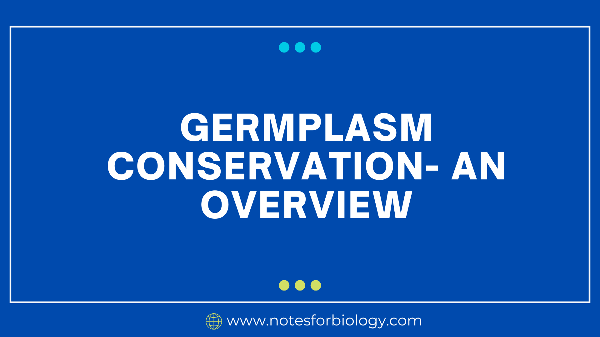 Germplasm conservation- An Overview