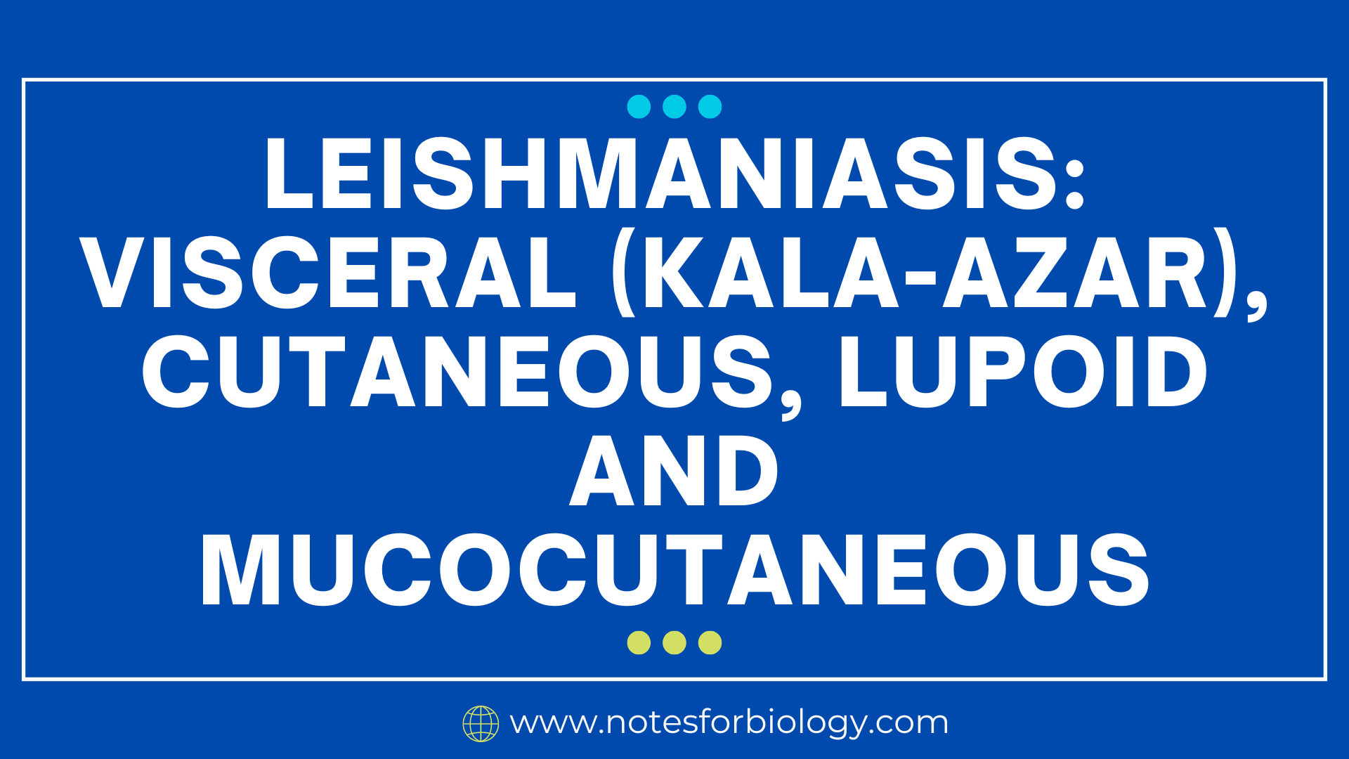 Leishmaniasis: Visceral (kala-azar), Cutaneous, Lupoid...