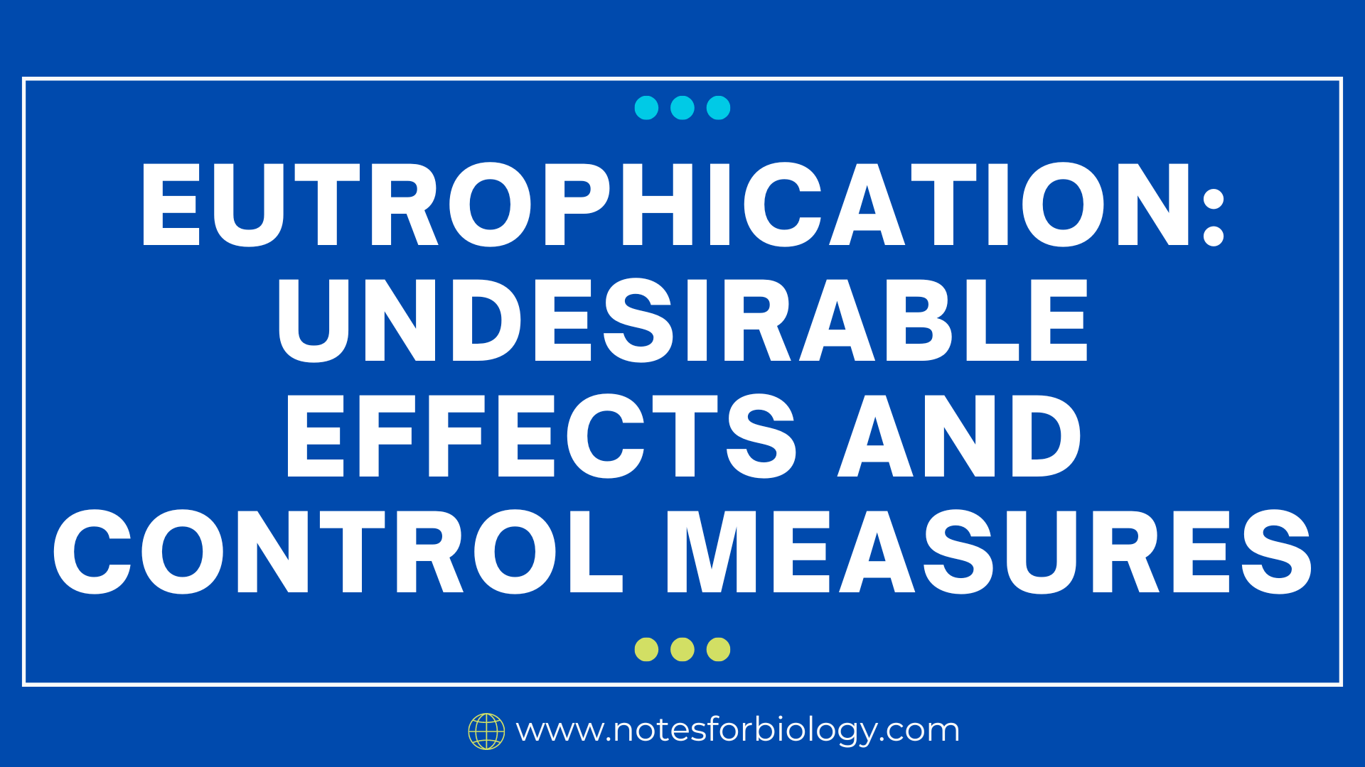 Eutrophication: undesirable effects and control measures...