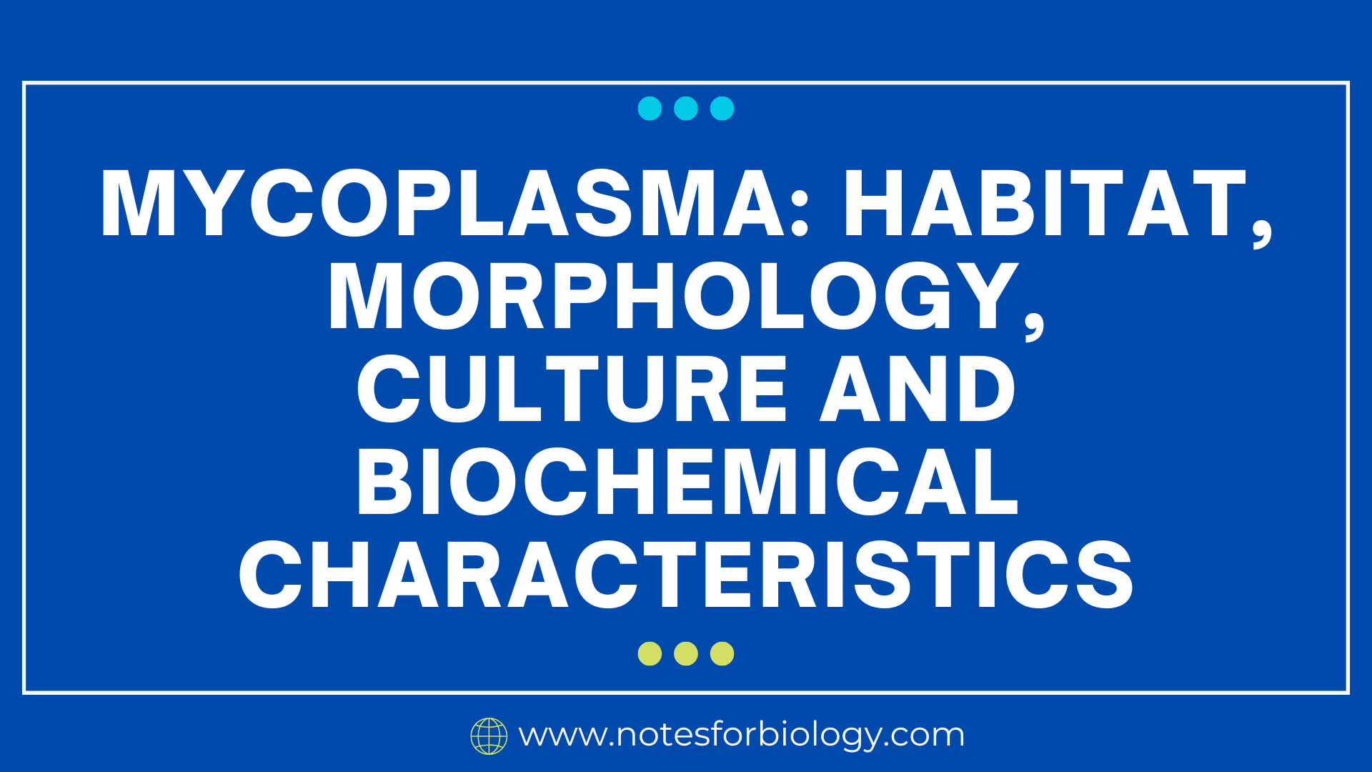 Mycoplasma: habitat, morphology, culture and biochemical...